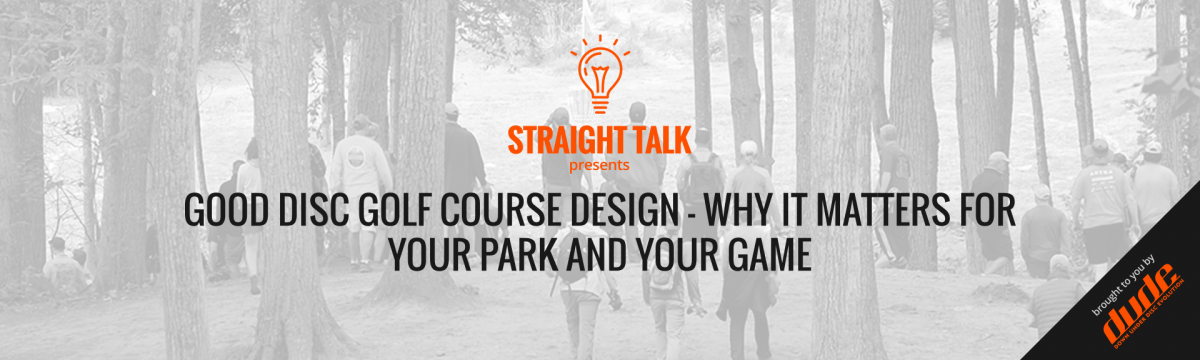 Good Disc Golf Course Design - Why It Matters For Your Park And Your G